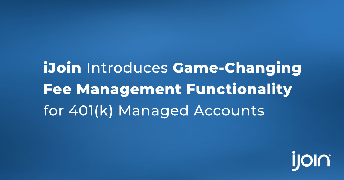 iJoin Introduces Game-Changing Fee Management Functionality for 401(k ...